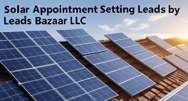 what are solar appointments setting leads? - leadsbazaarllc.com